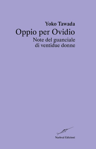 Yoko Tawada Alessia Oppio per Ovidio. Note del guanciale di ventidue ...