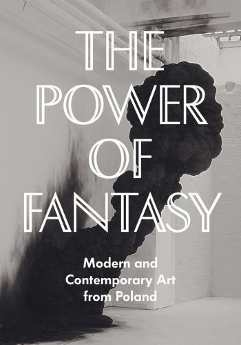 Power of Fantasy : Modern and Contemporary Art from Poland by Andrzej ...