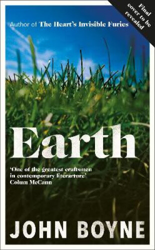 Earth: from the author of The Heart’s Invisible Furies by Boyne, John | eBay