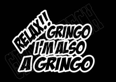RELAX GRINGO I'M ALSO A GRINGO DECAL WHITE FOR WINDOW CAR 6" NEW* | eBay