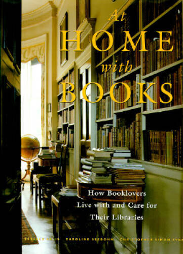 At Home with Books: How Booklovers Live with and Care for Their ...