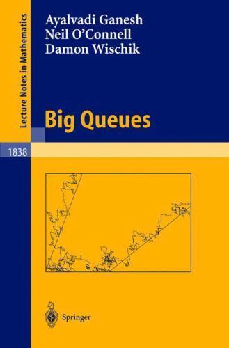 Lecture Notes in Mathematics Ser.: Big Queues by Ayalvadi J. Ganesh ...