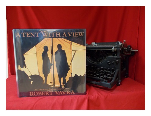VAVRA, ROBERT A Tent with a View : an Intimate African Experience 1991 ...