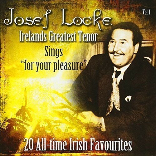 JOSEF LOCKE - IRELANDS GREATEST TENOR SINGS FOR YOUR PLEASURE, VOL. 1 ...