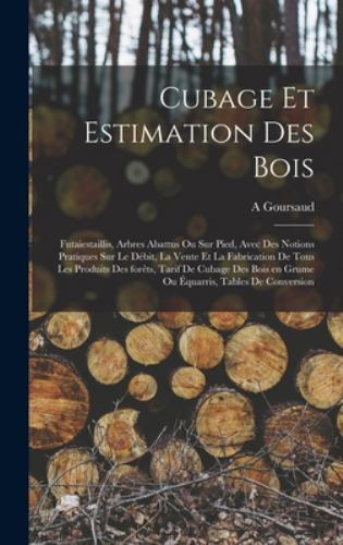 Cubage et Estimation des Bois : Futaiestaillis, Arbres Abattus Ou Sur ...