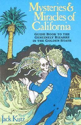 Mysteries and Miracles of California : Guidebook to the Genuinely ...