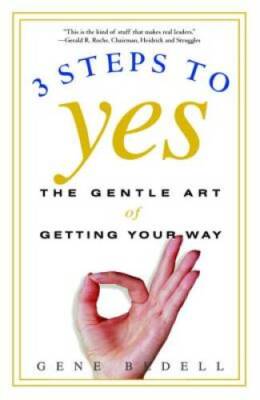 Three Steps to Yes: The Gentle Art of Getting Your Way - Paperback ...