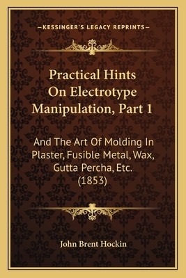 Practical Hints On Electrotype Manipulation, Part 1: And The Art Of ...