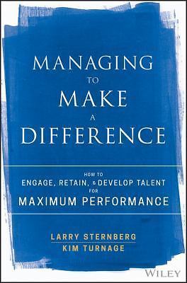Managing to Make a Difference : How to Engage, Retain, and Develop ...