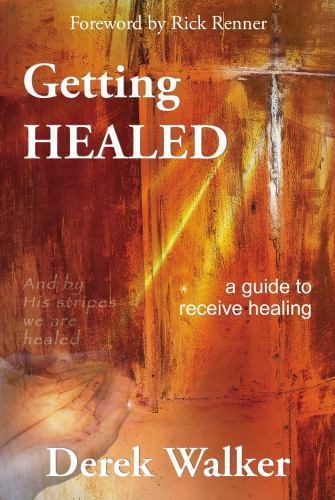 Getting Healed : A Guide to Receive Healing by Derek Walker (2011 ...