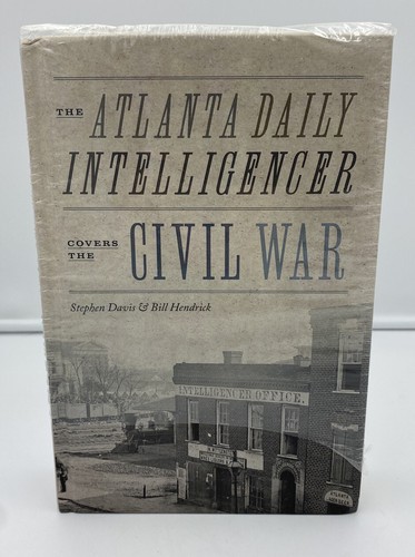 Atlanta Daily Intelligencer Covers the Civil War by Bill Hendrick and ...