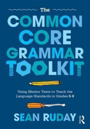 The Common Core Grammar Toolkit : Using Mentor Texts to Teach the ...