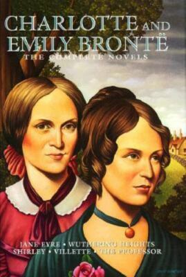 Charlotte and Emily Bronte: The Complete Novels Bronte, Charlotte ...