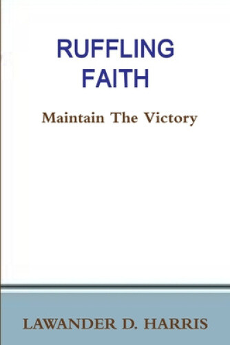 Ruffling Faith - Maintain the Victory by Harris, Lawander 9781312680746 ...