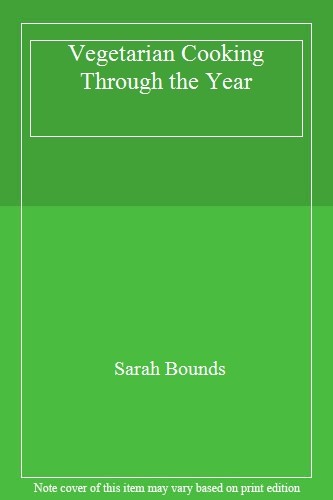 Vegetarian Cooking Through the Year By Sarah Bounds | eBay
