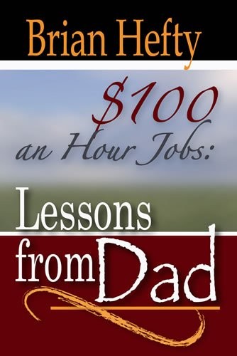100 AN HOUR JOBS: LESSONS FROM DAD BY BRIAN HEFTY (2009) *Excellent ...