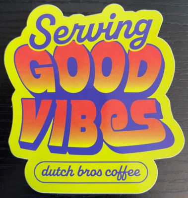 Dutch Bros. Serving Good Vibes Sticker/Decal May 2022 | eBay