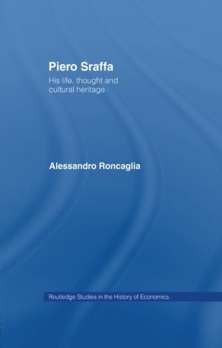 Routledge Studies in the History of Economics Ser.: Piero Sraffa : His ...