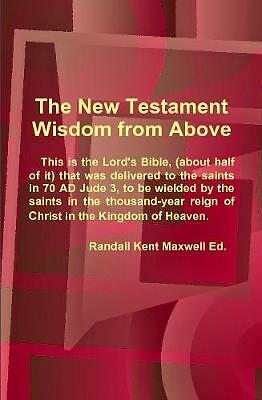 The New Testament; Wisdom from Above by Randall Kent Maxwell (Hardcover ...