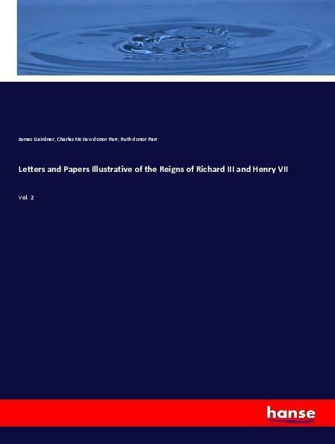 Letters And Papers Illustrative of The Reigns of Richard Iii And Henry ...