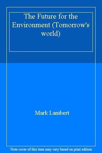The Future for the Environment (Tomorrow's world) By Mark Lamber | eBay