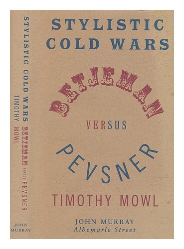 MOWL, TIM Stylistic cold wars : Betjeman versus Pevsner / Timothy Mowl ...