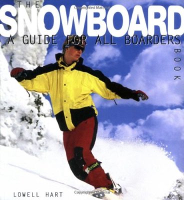 The Snowboard Book: A Guide for All Boarders By Lowell Hart ...