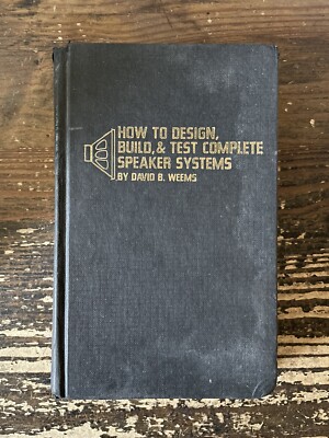 HOW TO DESIGN, BUILD, & TEST COMPLETE SPEAKER SYSTEMS By David B Weems ...