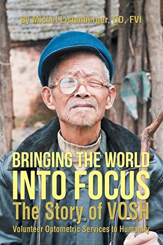 Bringing the World into Focus: The Story of VOSH (Volunteer Optometric ...