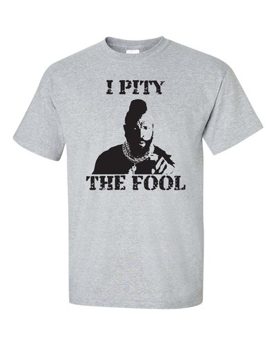 I Pity The Fool Mr. T A Team Funny College Men's Tee Shirt 772 | eBay