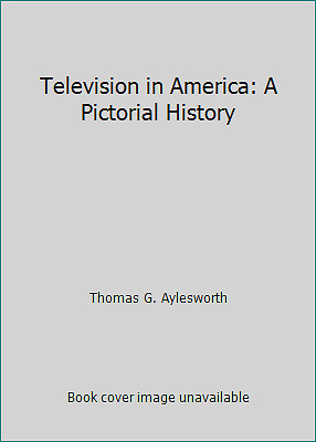 Television in America: A Pictorial History by Thomas G. Aylesworth | eBay