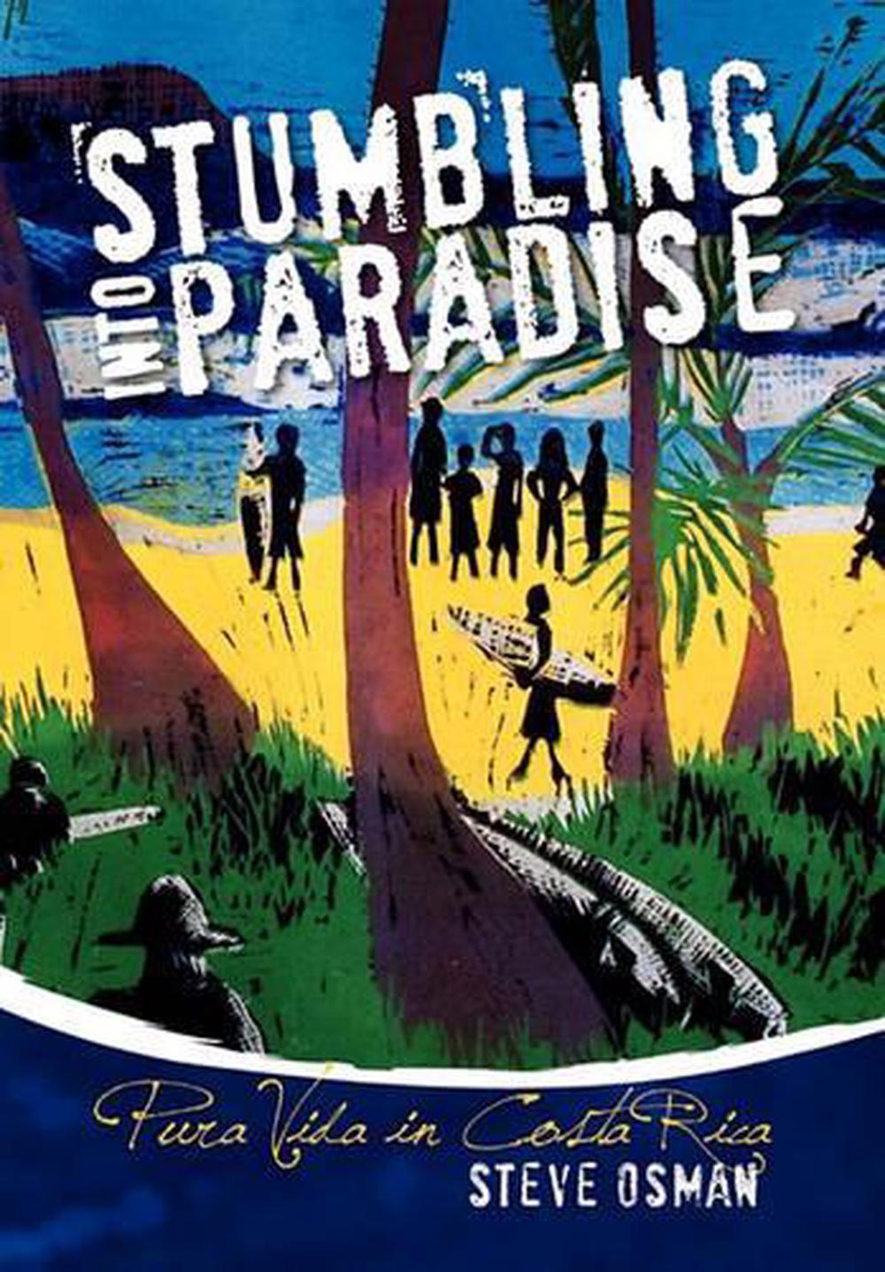 Stumbling Into Paradise: Pura Vida in Costa Rica by Steve Osman ...