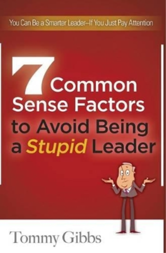 Tommy Gibbs 7 Common Sense Factors to Avoid Being a Stupid Leader (Hardback) 9781614310471 | eBay