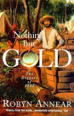 Nothing But Gold: The Diggers of 1852 by Robyn Annear 9781876485283 | eBay