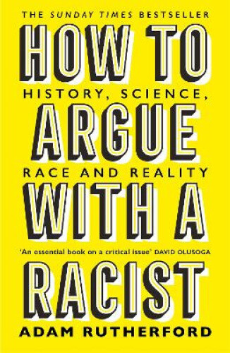 How to Argue With a Racist: History, Science, Race and Reality ...