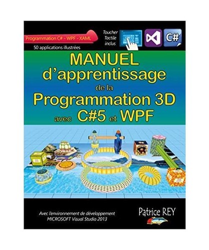 Manuel de la programmation 3D avec C#5 et WPF: Avec Visual Studio 2013, Patrice | eBay