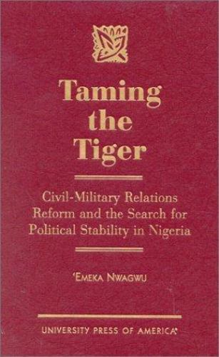Taming the Tiger : Civil-Military Relations Reform and the Search for ...