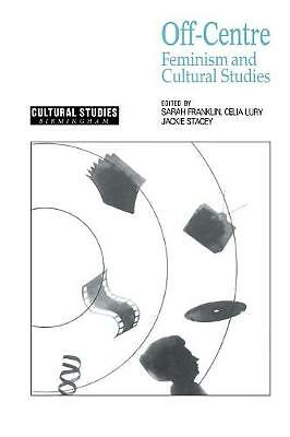Off-Centre: Feminism and Cultural Studies by Sarah Franklin, Celia Lury ...