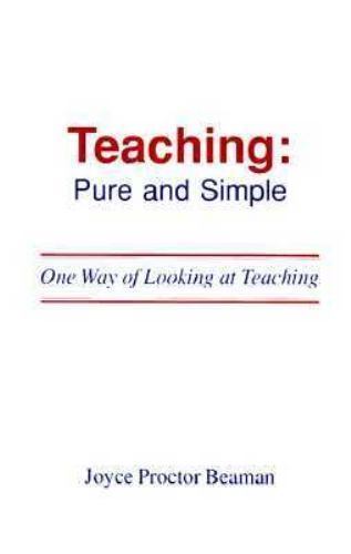 Teaching - Pure and Simple : One Way of Looking at Teaching by Joyce ...