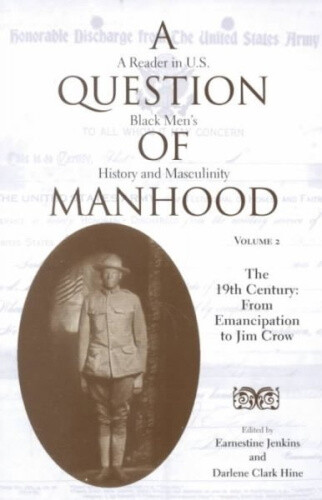 A Question of Manhood: A Reader in U.S. Black Men's History and ...
