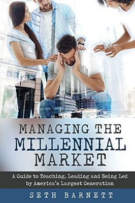 MANAGING THE MILLENNIAL MARKET: A GUIDE TO TEACHING, By Seth Barnett ...