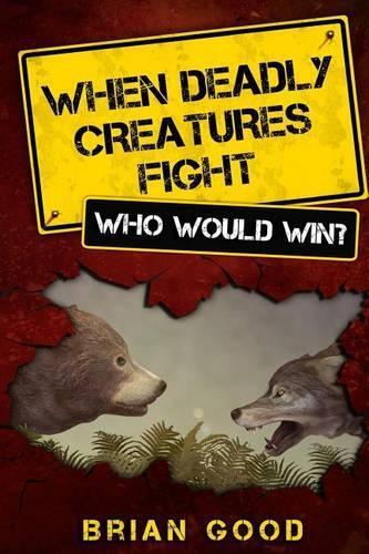 Brian Good When Deadly Creatures Fight - Who Would Win? (Taschenbuch ...