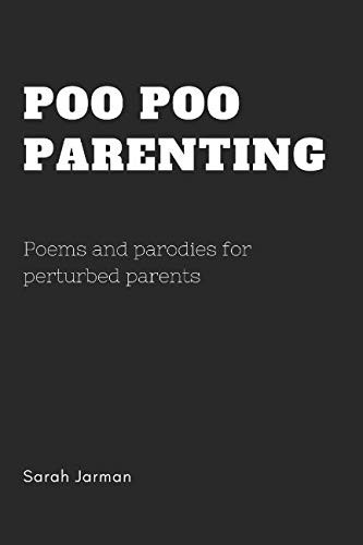 Poo Poo Parenting: Poems and Parodies for Perturbed Parents By J ...