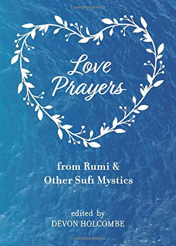 LOVE PRAYERS FROM RUMI & OTHER SUFI MYSTICS By Devon Holcombe **Excellent** | eBay