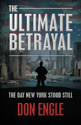 THE ULTIMATE BETRAYAL: THE DAY NEW YORK STOOD STILL By Don Engle ...