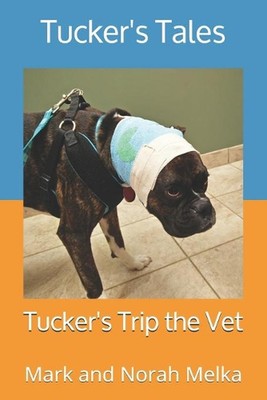 Tucker's Tales: Tucker's Trip to the Vet by Norah Melka (English ...