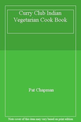 Curry Club Indian Vegetarian Cook Book By Pat Chapman. 9780749911621 ...