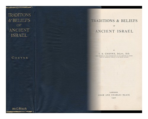 Cheyne, Thomas KELLY (1841-1915) Traditions & Beliefs Of Ancient Israel ...
