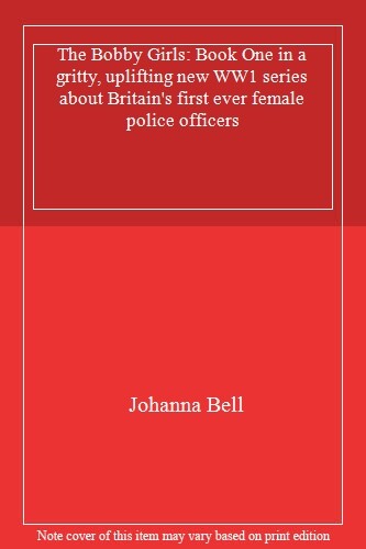 The Bobby Girls: Book One in a gritty, uplifting new WW1 series about ...