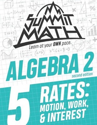 Summit Math Algebra 2 Book 5: Rates: Motion, Work and Interest by Alex ...